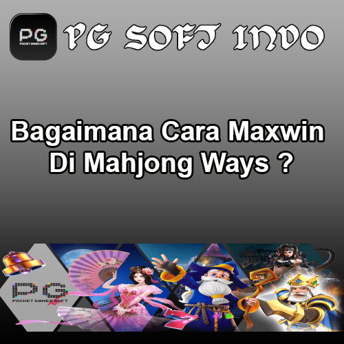 Bagaimana Cara Maxwin Di Mahjong Ways ? - PG Soft Indonesia